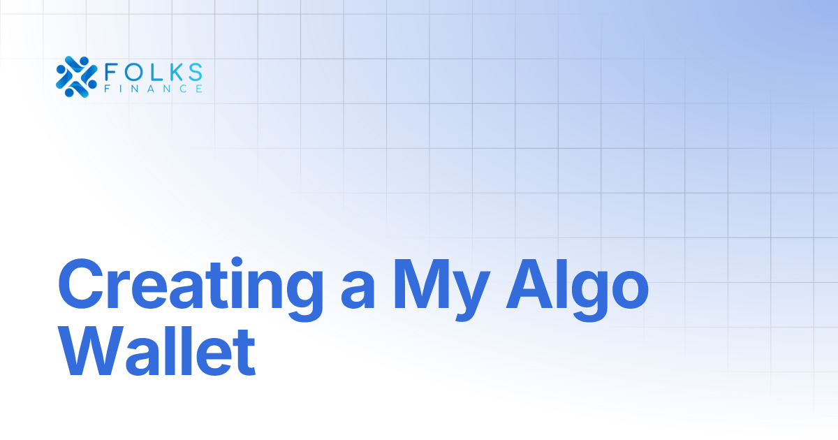 Creating a My Algo Wallet | Folks Finance Creating a My Algo Wallet | Folks Finance